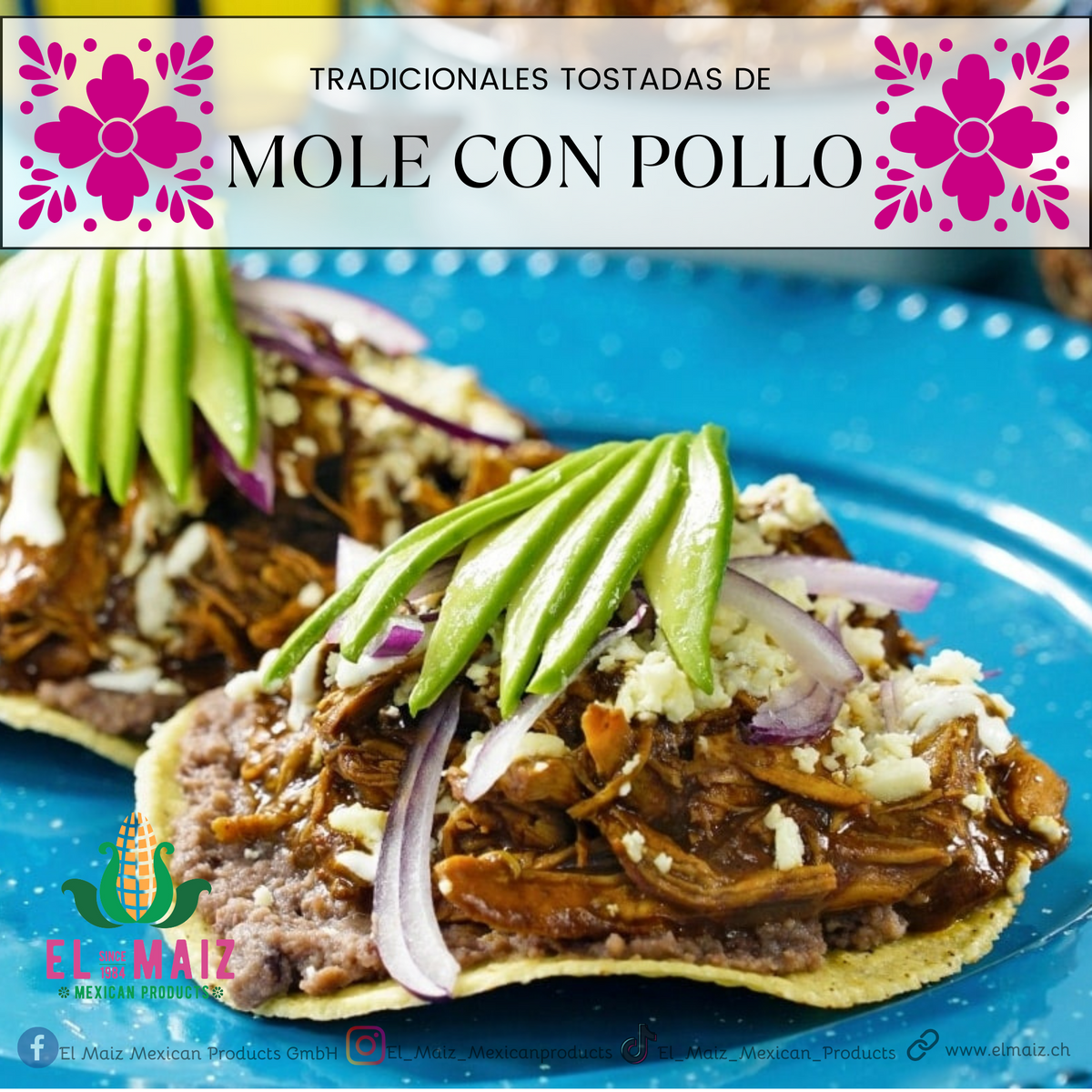 Tostadas de Pollo con Mole – El Maíz - Mexican Products GmbH